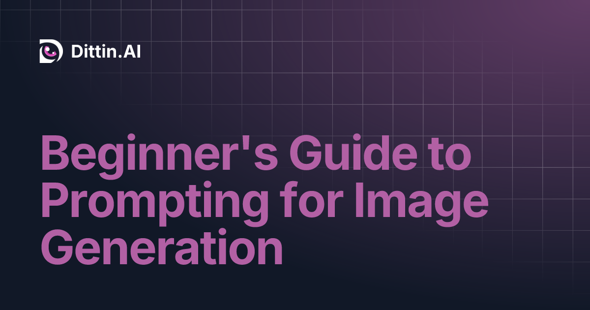Beginner's Guide to Prompting for Image Generation | Dittin.AI