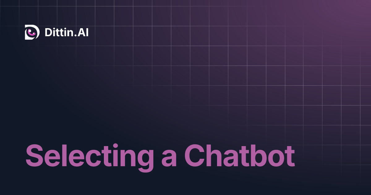 Selecting a Chatbot | Dittin.AI